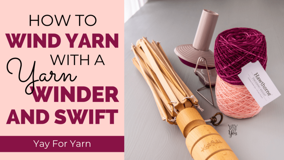 How to Wind Yarn VERY QUICKLY with a Yarn Winder & Swift - Yay For Yarn